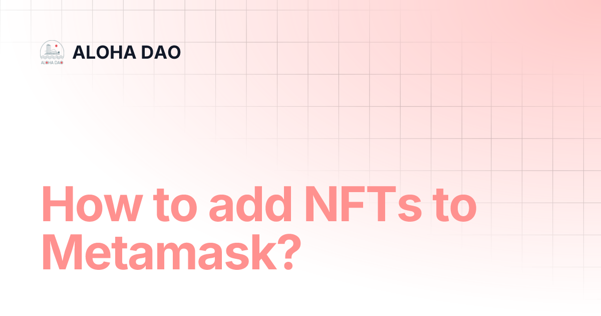 How to add NFTs to Metamask? | ALOHA DAO